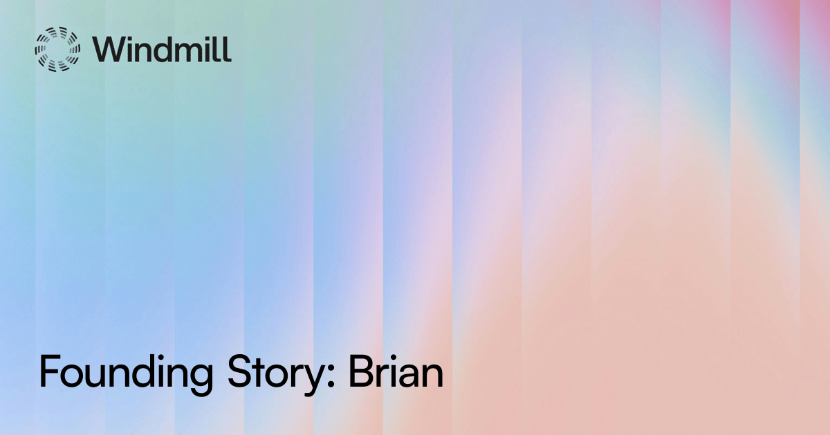 Founding Story: Brian | Windmill