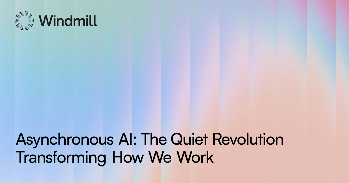 Asynchronous AI: The Quiet Revolution Transforming How We Work | Windmill