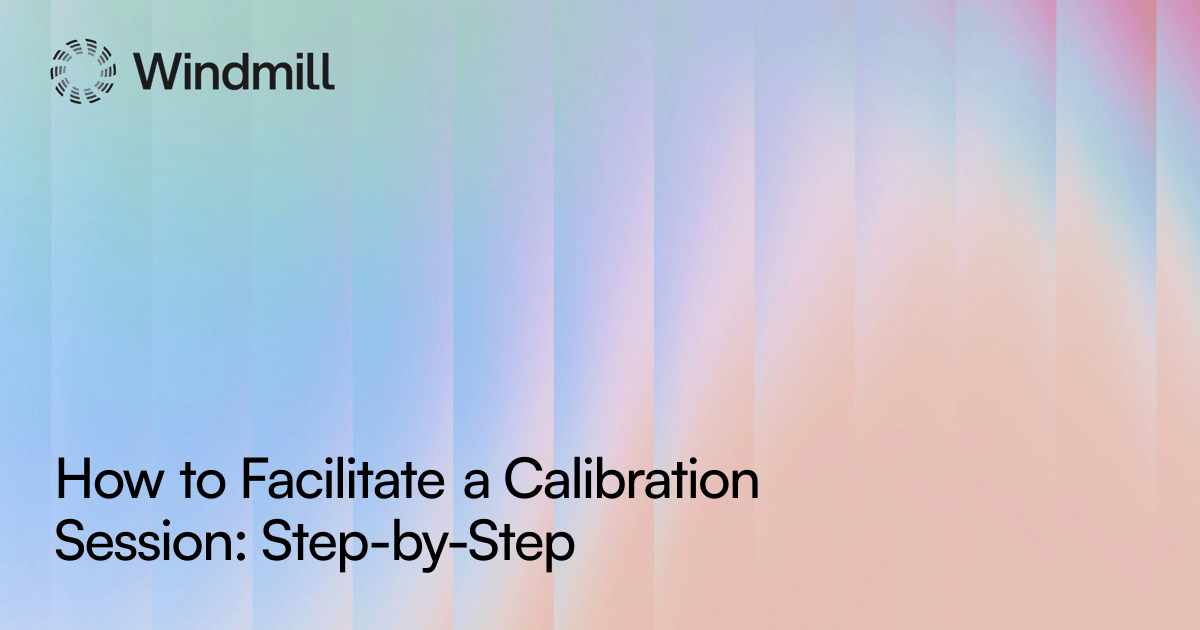 How to Facilitate a Calibration Session: Step-by-Step | Windmill