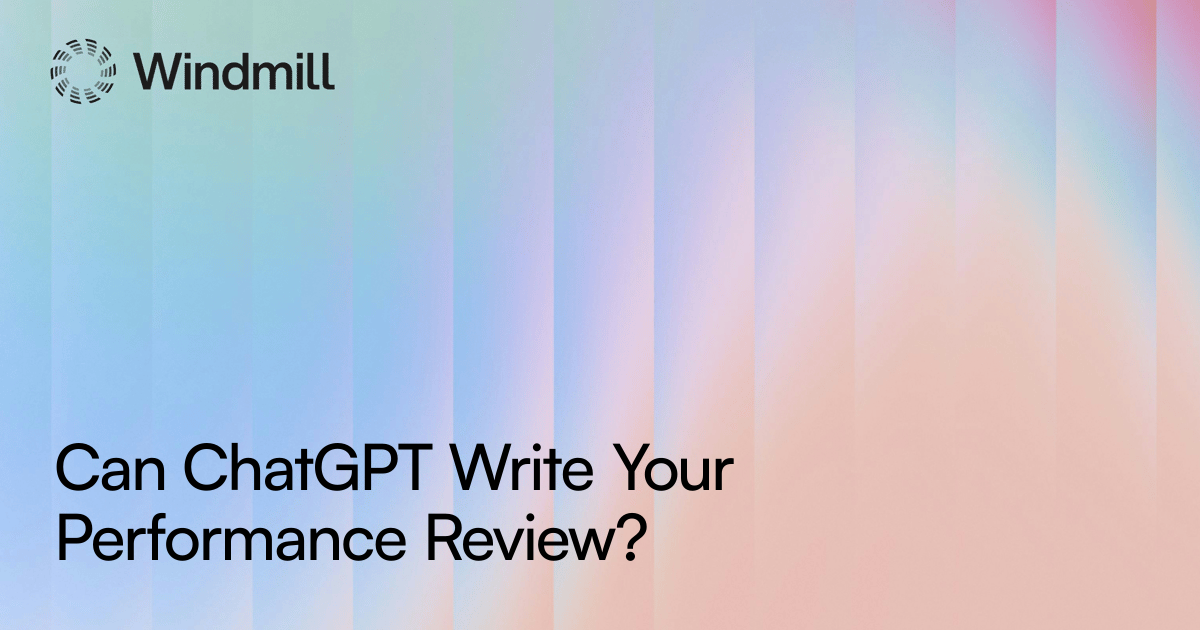 Can ChatGPT Write Your Performance Review? | Windmill