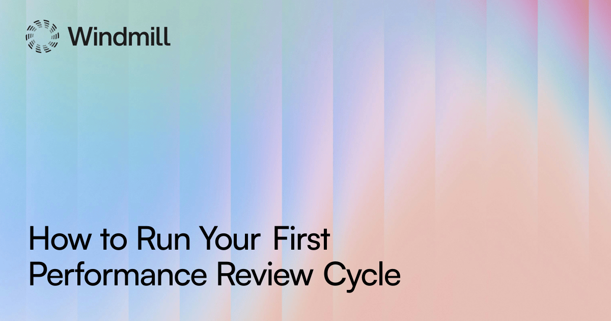 How to Run Your First Performance Review Cycle | Windmill