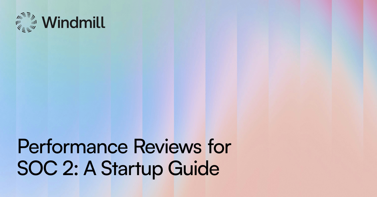 Performance Reviews for SOC 2: A Startup Guide | Windmill